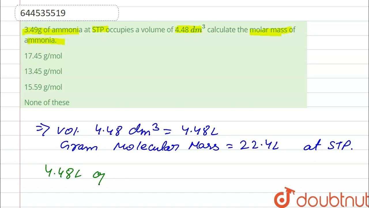 3.49g of ammonia at STP occupies a volume of 4.48 dm^3 calculate the ...