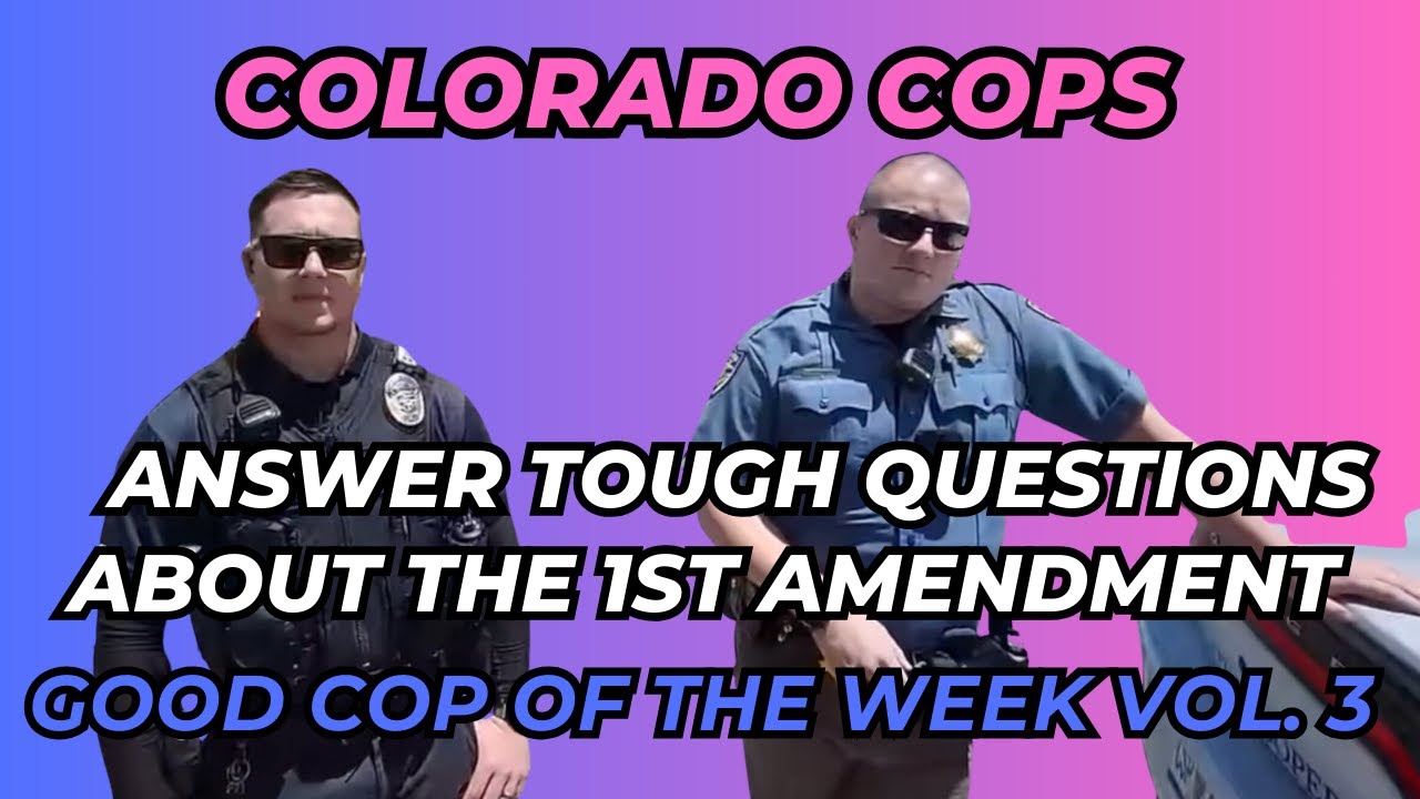 Colorado Cops answer Tough Questions About the 1st Amendment. Good Cop ...