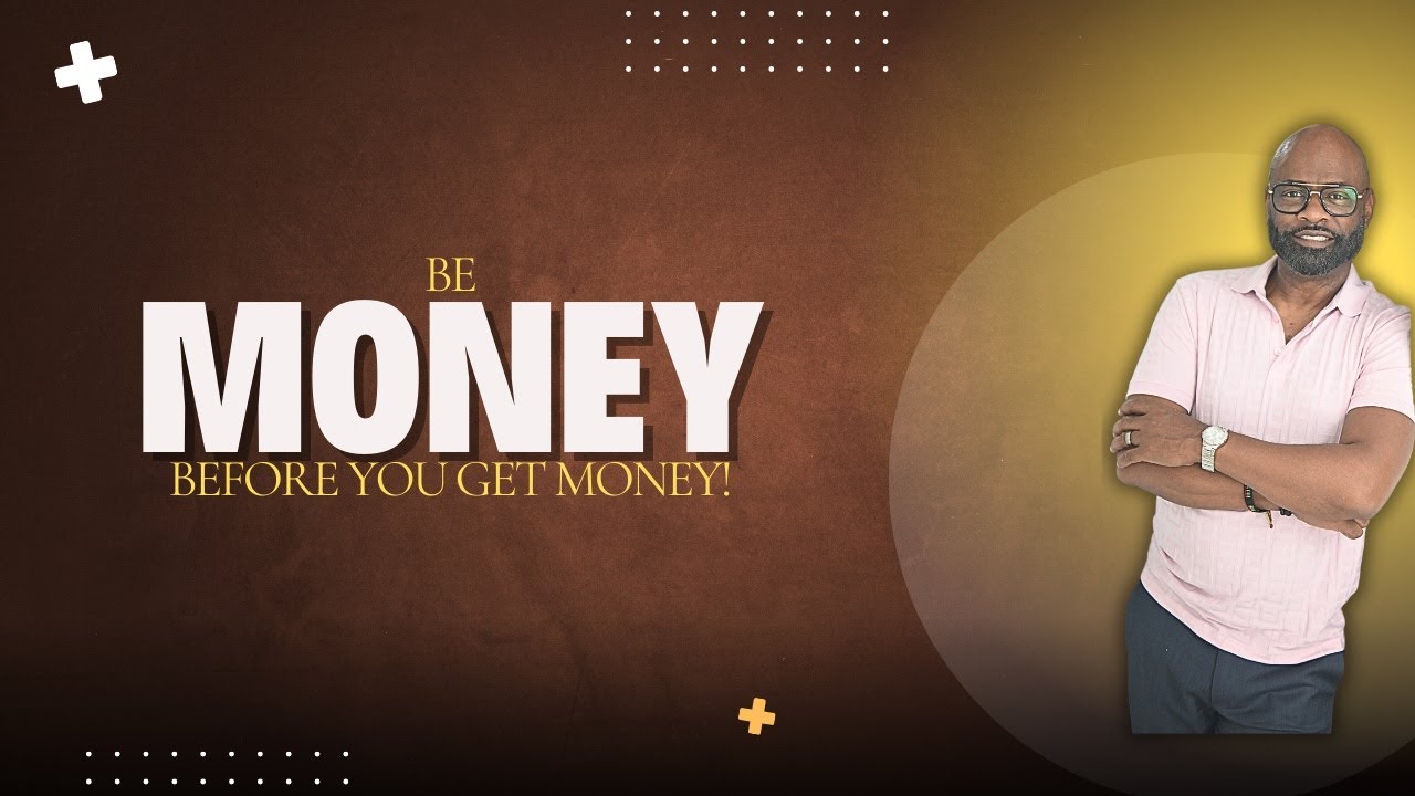 BE MONEY BEFORE YOU GET MONEY - YouTube
