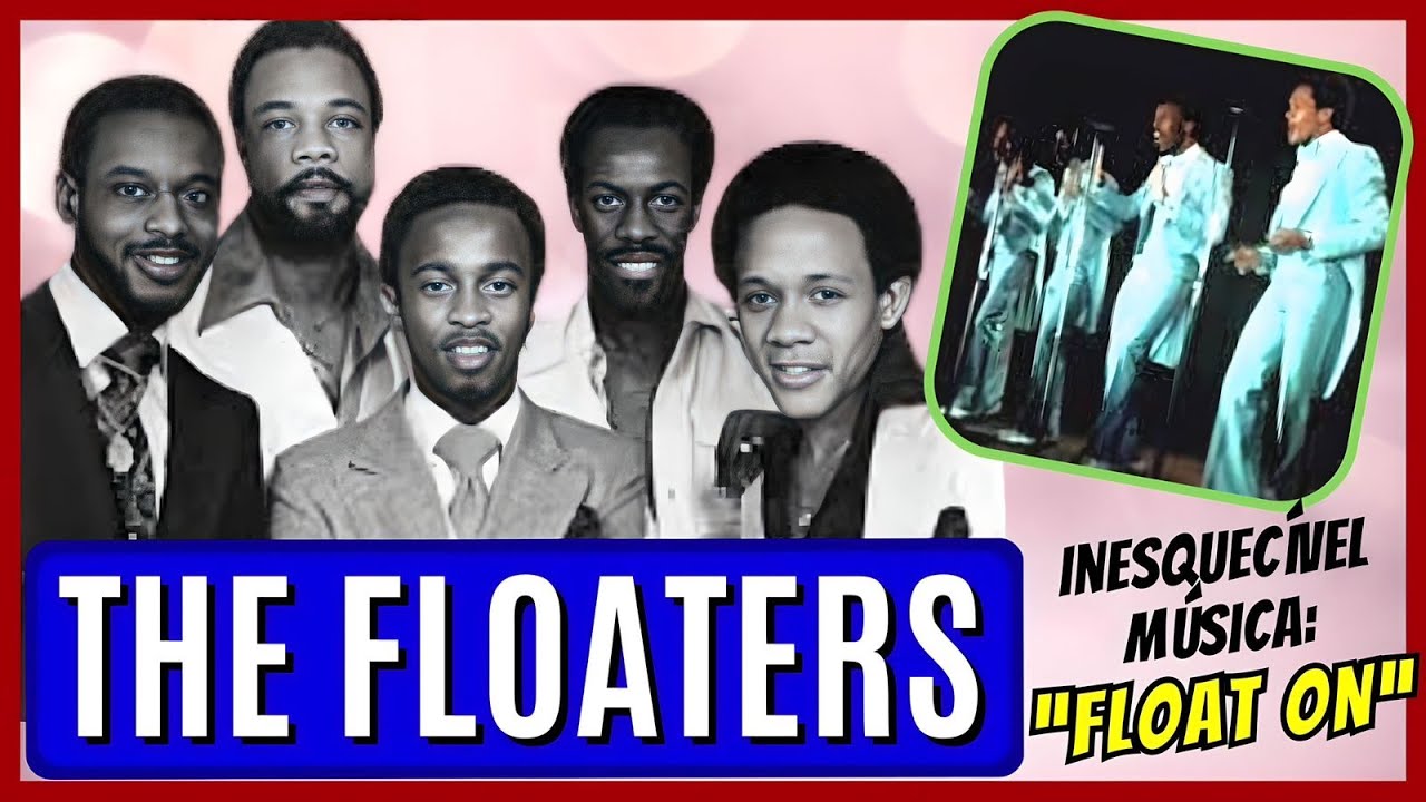 THE FLOATERS | A INESQUECÍVEL MÚSICA “ FLOAT ON “ E SEU SIGNIFICADO 🎶 ...
