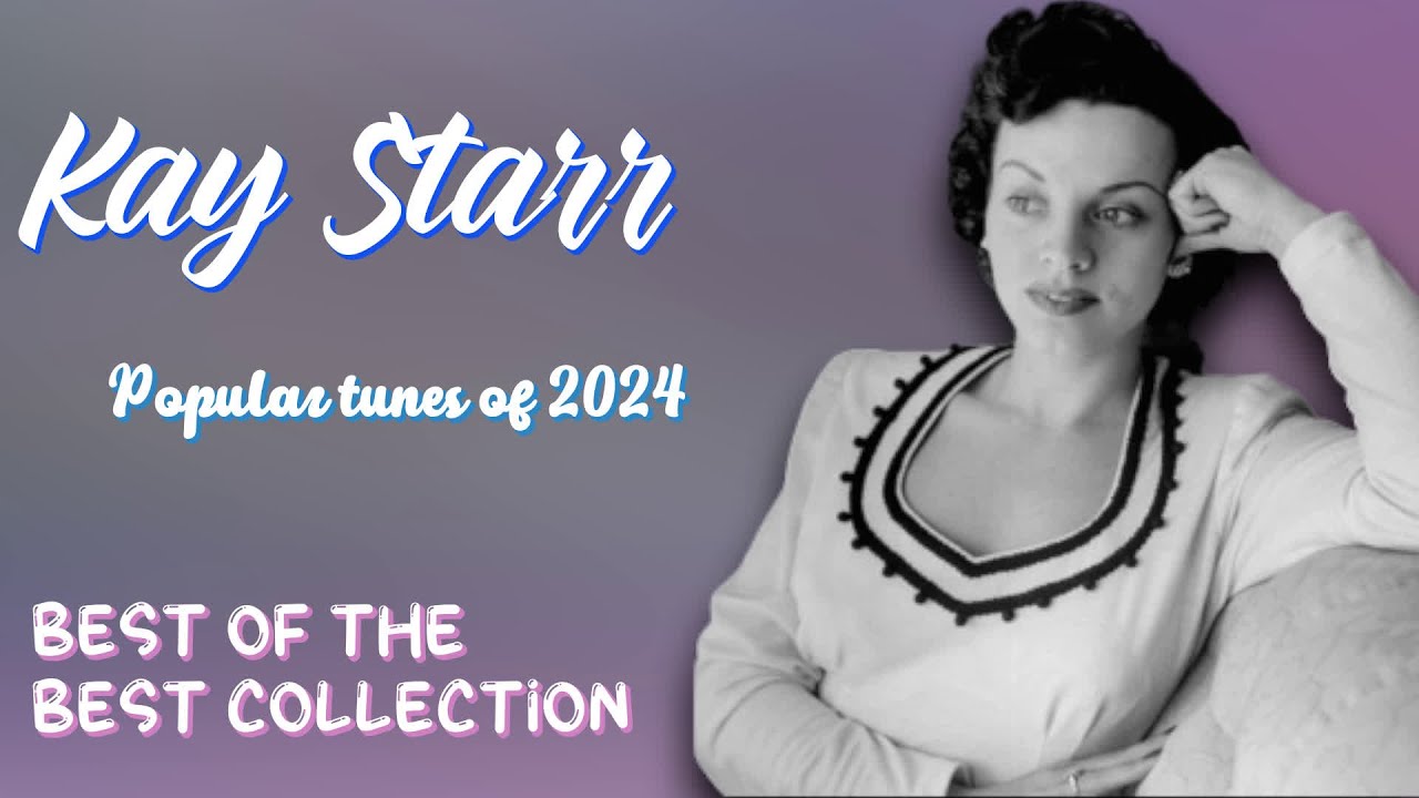 Kay Starr-Essential tracks of 2024-Leading Hits Playlist-Unbiased - YouTube