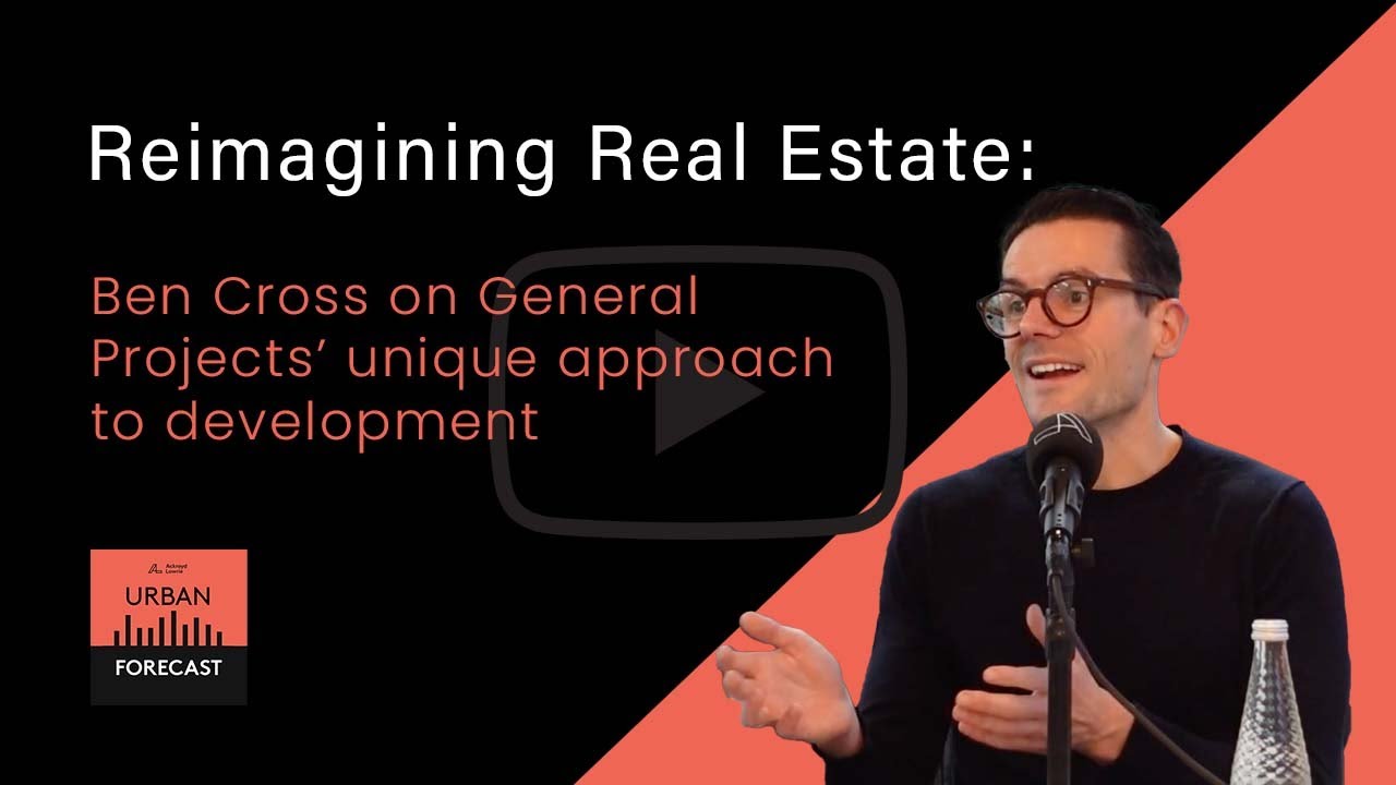 Reimagining Real Estate: Ben Cross on General Projects’ unique approach ...