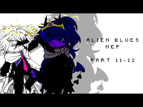 || Alien Blues MEP Part 11 & 12 || Unstable Universe ||