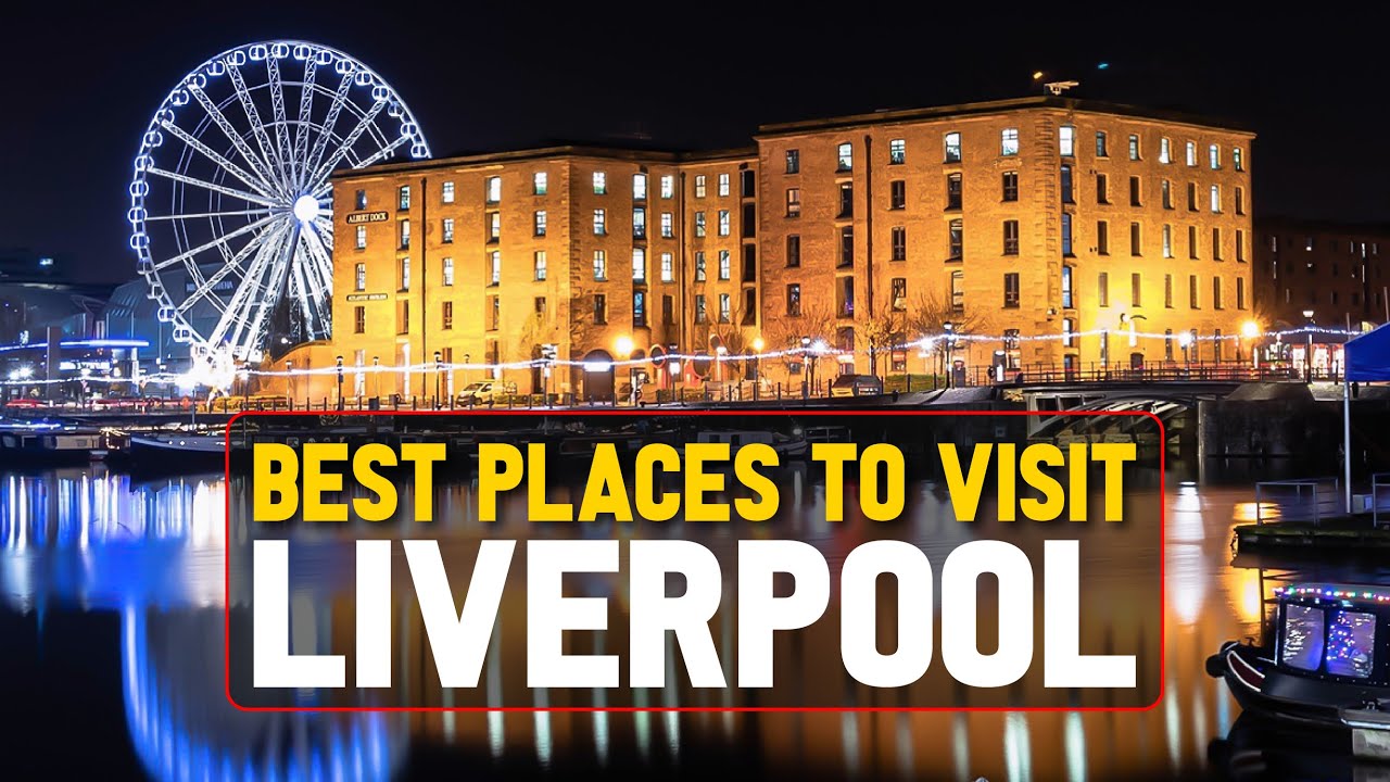 Best Places to Visit in Liverpool, England ︎ Liverpool Travel Guide in ...