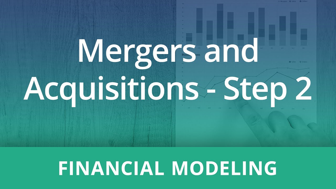 Financial Modeling: Mergers and Acquisitions - Step 2 - YouTube