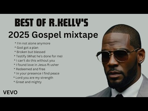 2025 BEST OF R.KELLY GOSPEL MIXTAPE REDEMPTION - YouTube
