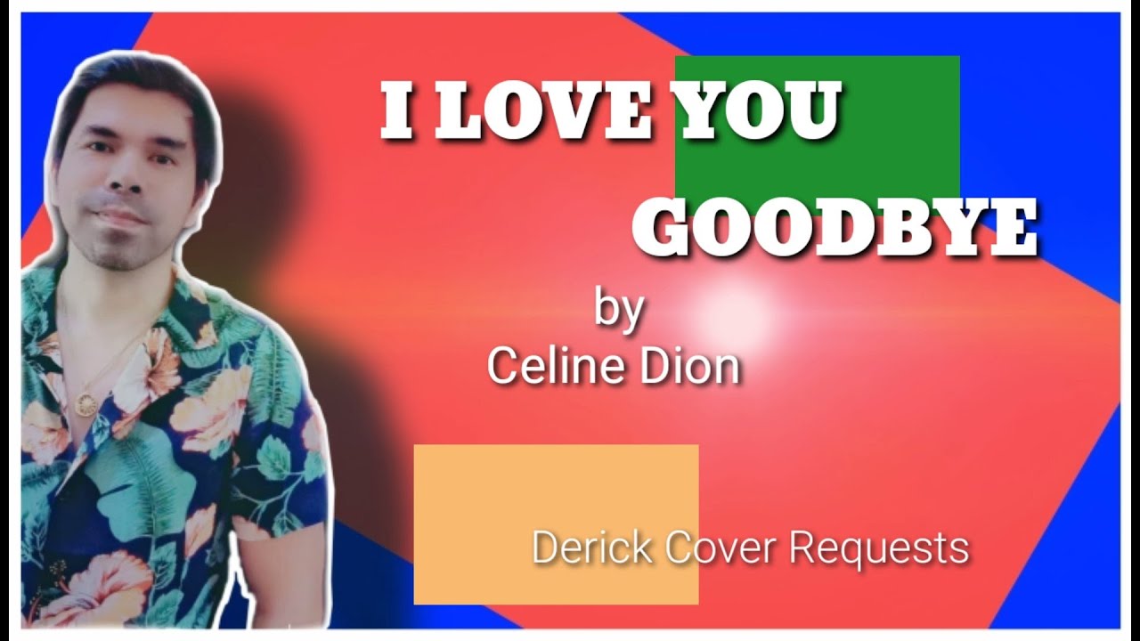 I Love You Goodbye by Celine Dion (cover Derick) - YouTube Music