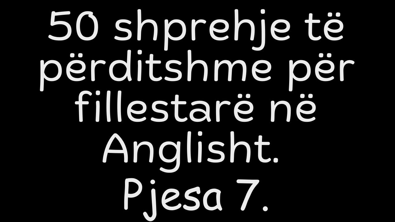 50 shprehje të përditshme për fillestarë në Anglisht. PJESA 7. - YouTube