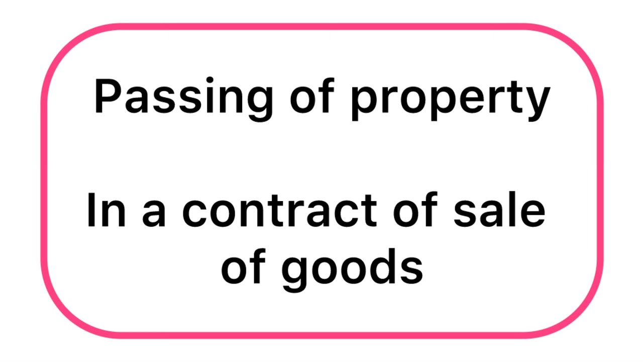 Passing of property/ownership in a contract of sale of goods (Business ...
