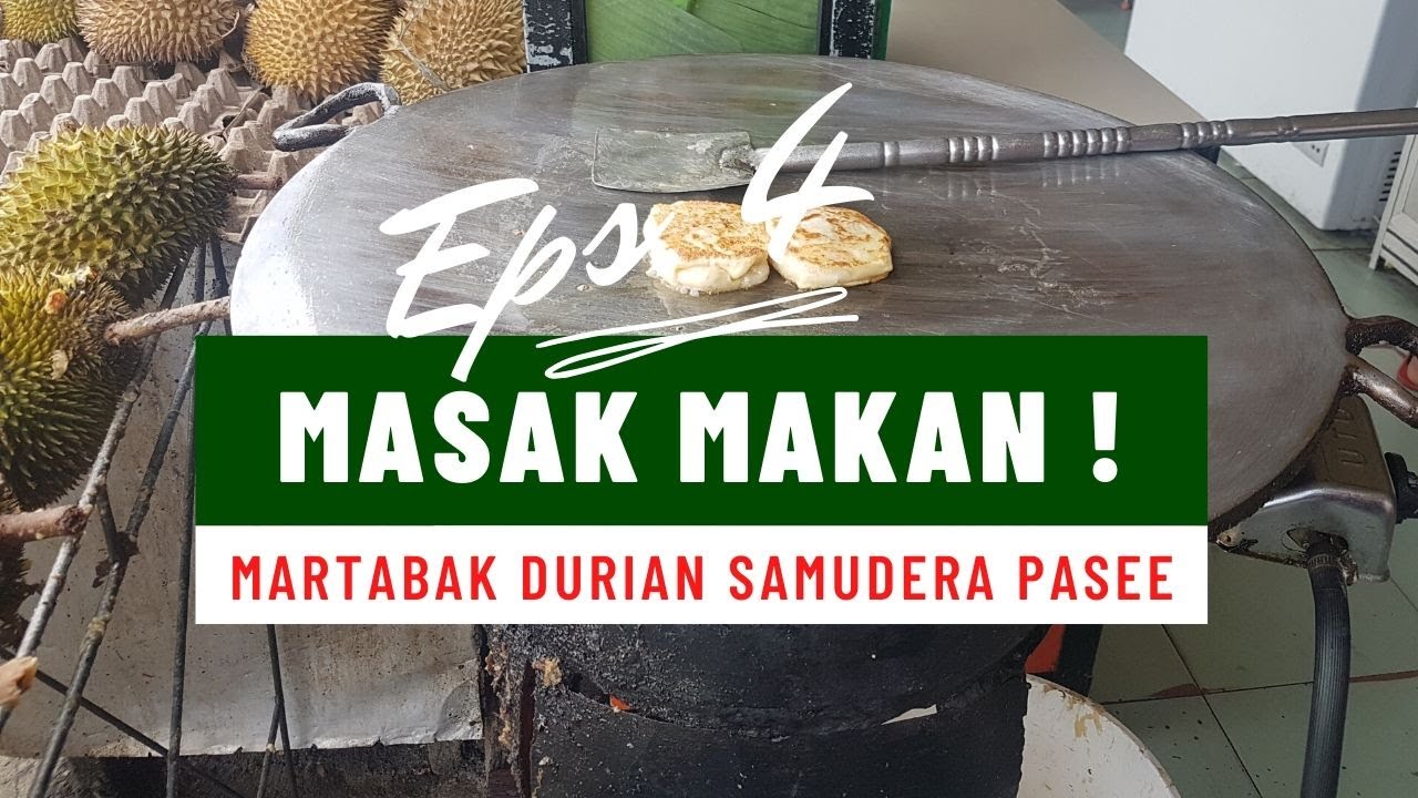 MASAK MAKAN !! MARTABAK DURIAN SAMUDERA PASEE JUARA !! - YouTube