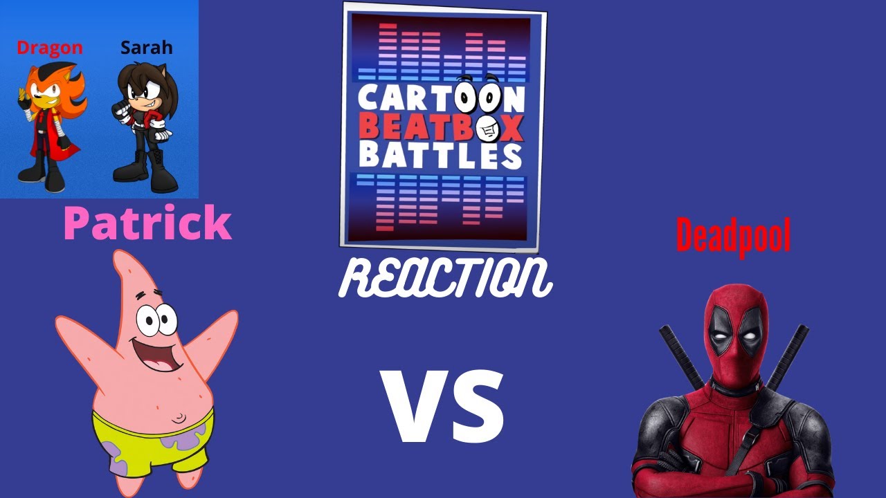 Dragon and Sarah Reacts: Patrick vs Deadpool Cartoon Beatbox Battles ...