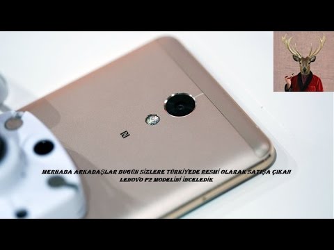 TÜRKİYEDE RESMİ OLARAK SATIŞA ÇIKAN LENOVO P2 TELEFONUNU İNCELEDİK