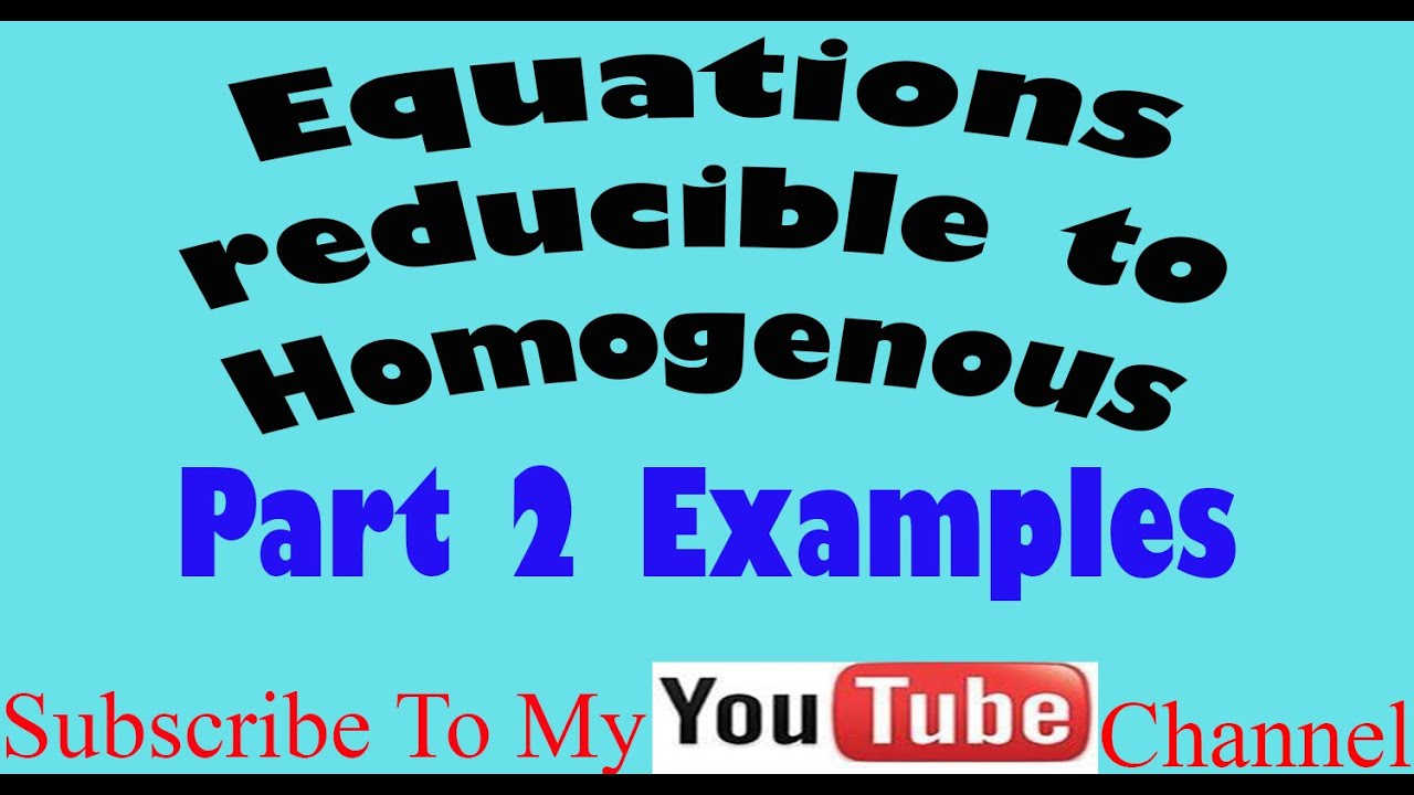 Equations reducible to Homogenous examples part 2 - YouTube