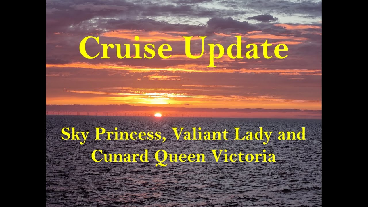 Cruise Update - Queen Victoria, Valiant Lady, Sky Princess - YouTube