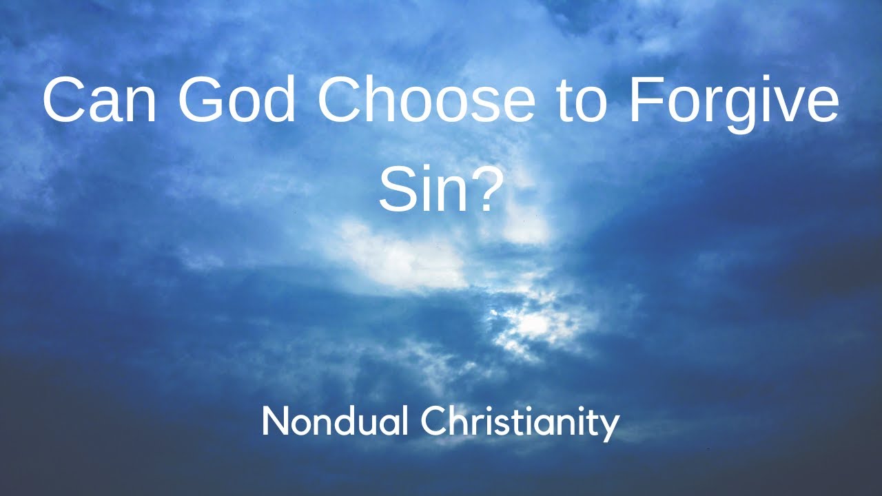 Nondual Christianity - Question - Can God Choose to Forgive Sin? - YouTube