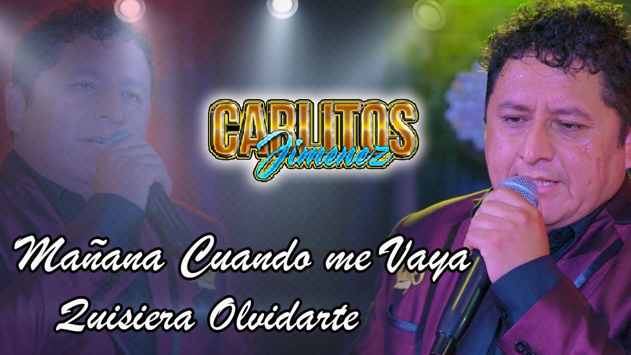 CARLITOS JIMENEZ 2021♫MAÑANA CUANDO ME VAYA-QUISIERA OLVIDARTE♫ PRIMER ...