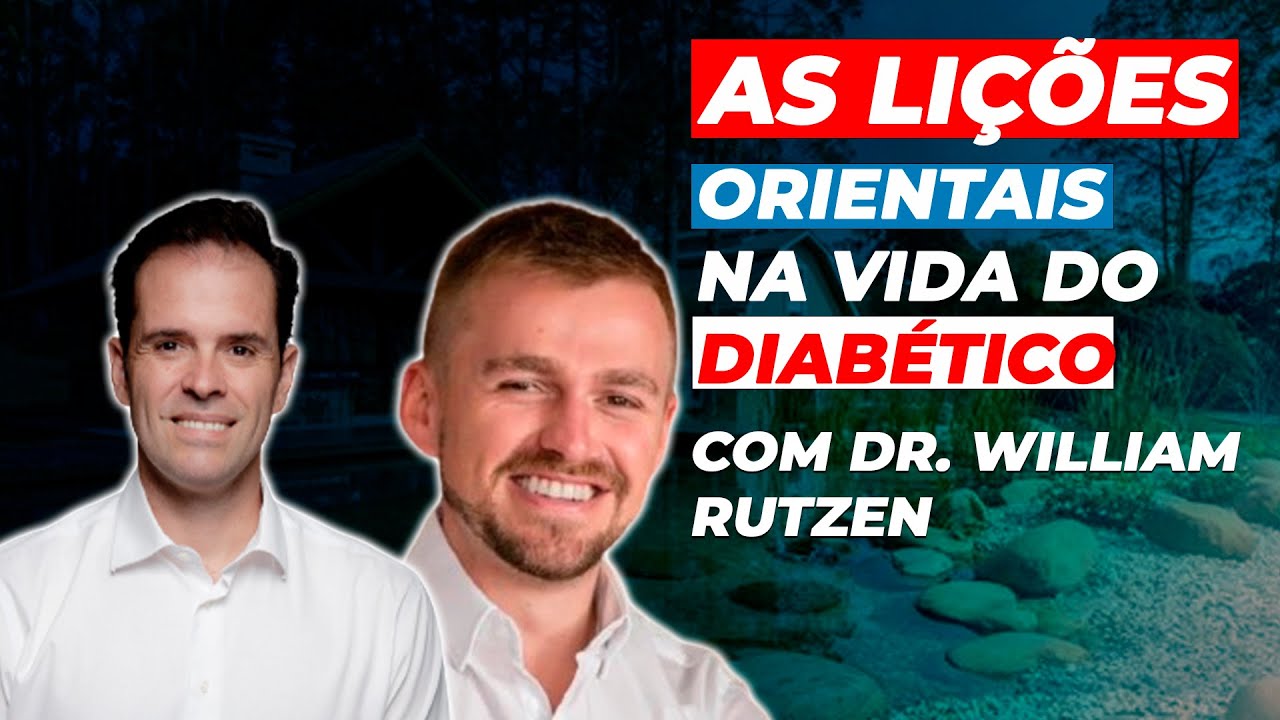 APRENDIZADOS ORIENTAIS PARA A VIDA DO DIABÉTICO - FEAT WILLIAM RUTZEN - YouTube