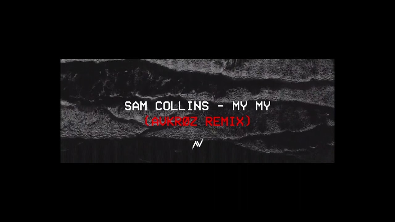 Sam Collins - My My (Avkrøz Remix) [Official Audio] - YouTube