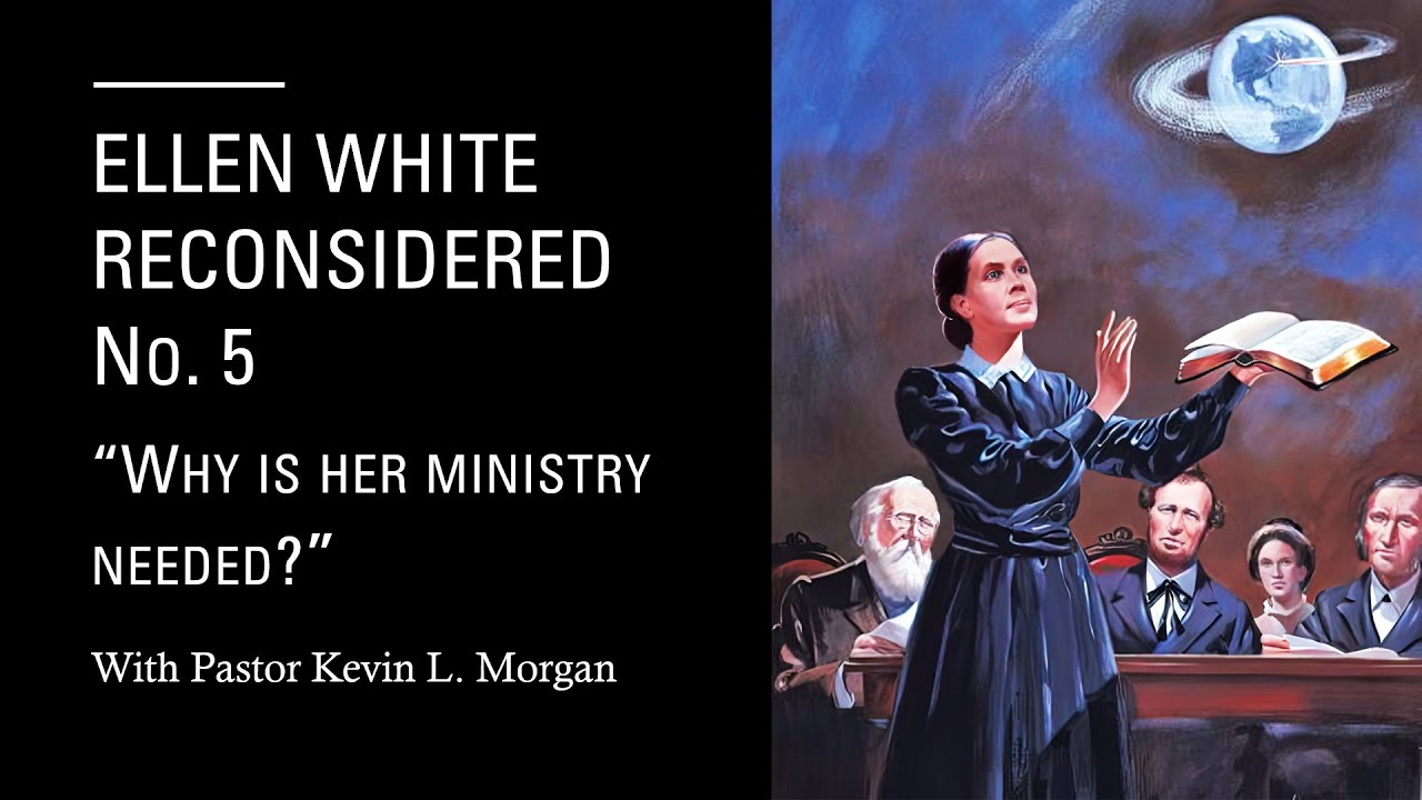 "Ellen White Reconsidered" No. 5 - WHY IS HER MINISTRY NEEDED? - YouTube