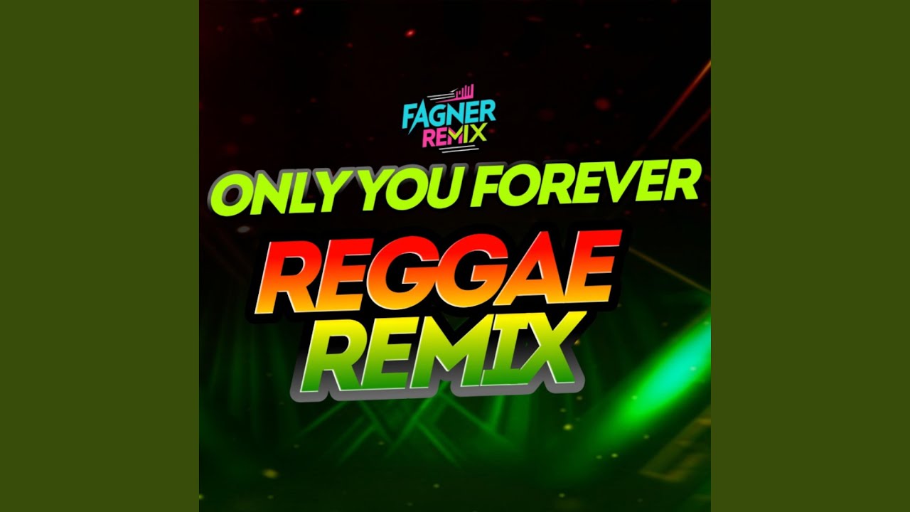 ONLY YOU FOREVER (REGGAE REMIX) - YouTube