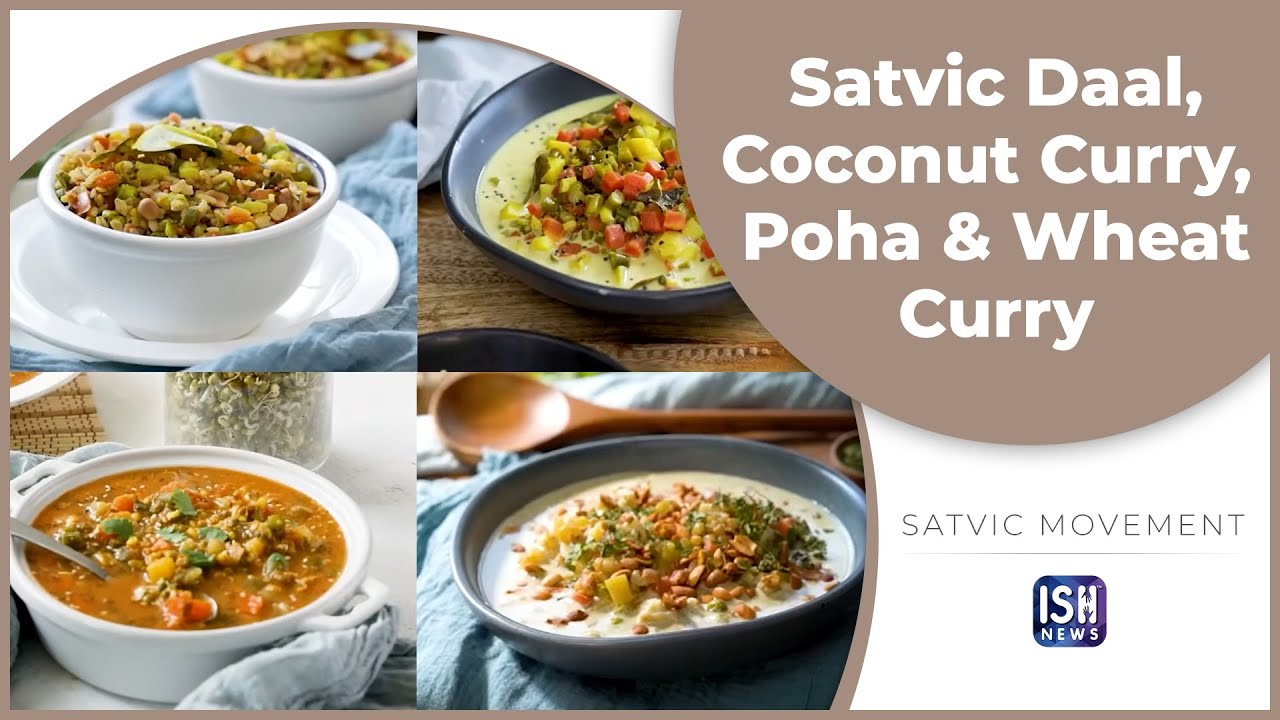 Easy Recipes: Satvic Daal, Coconut Curry, Poha & Wheat Curry | Satvic ...