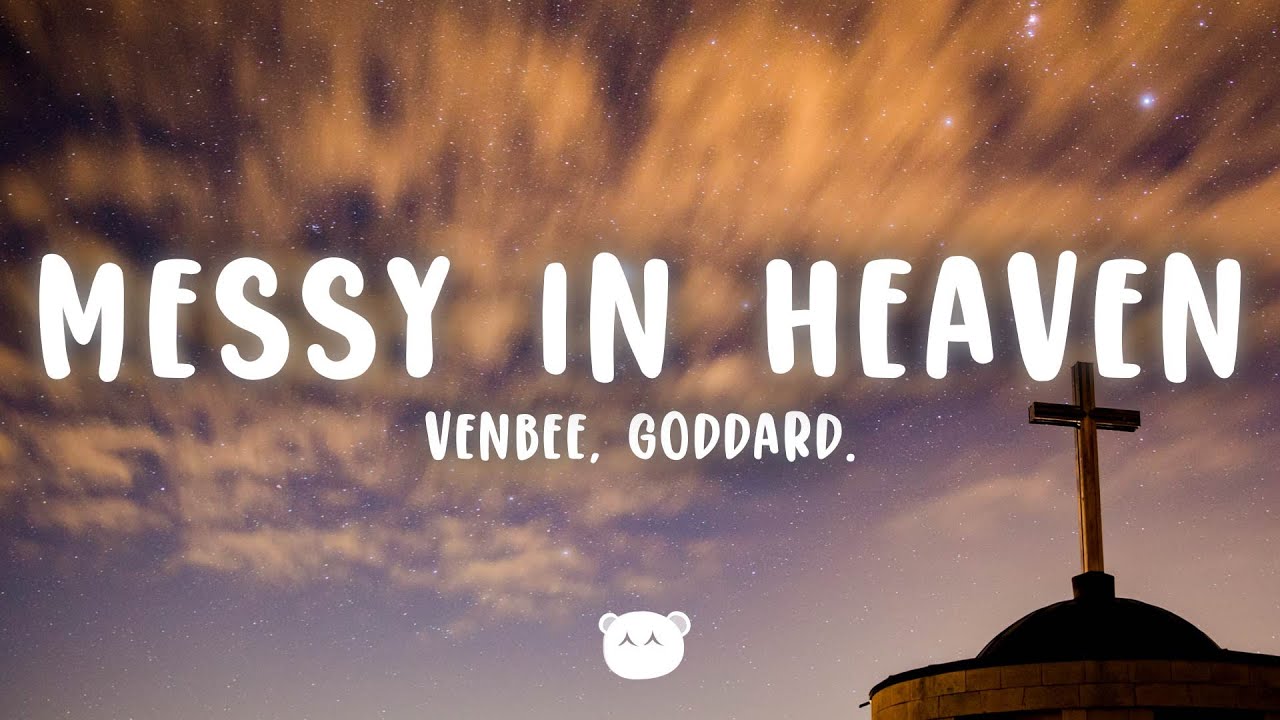 venbee, goddard. - messy in heaven (Lyrics) - YouTube