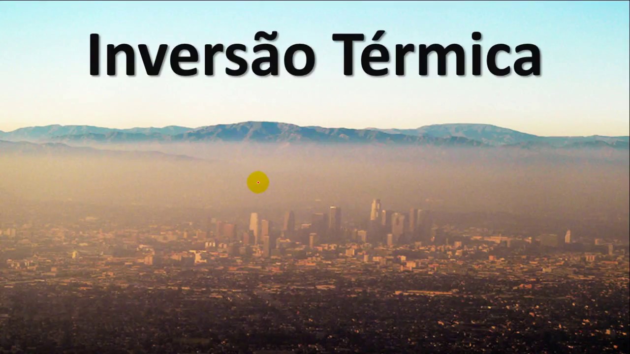 Inversão Térmica Causas e efeitos da Inversão Térmica - YouTube