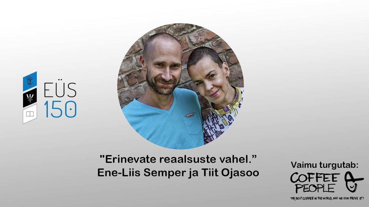 Ene-Liis Semper ja Tiit Ojasoo - Erinevate reaalsuste vahel - EÜS 150 ...