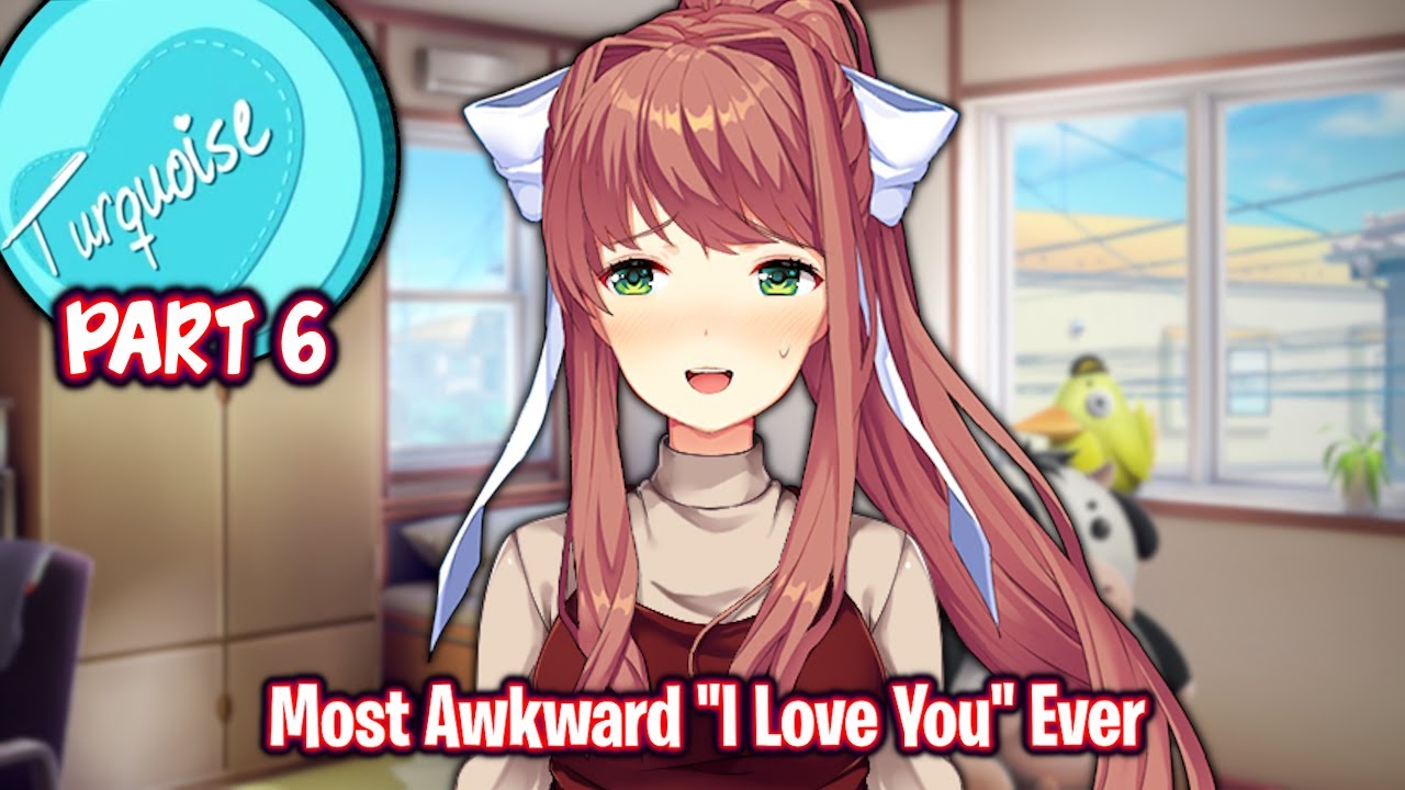 Most Awkward "I Love You" Ever!!!!(Part 6)(DDLC Turquoise MOD) - YouTube
