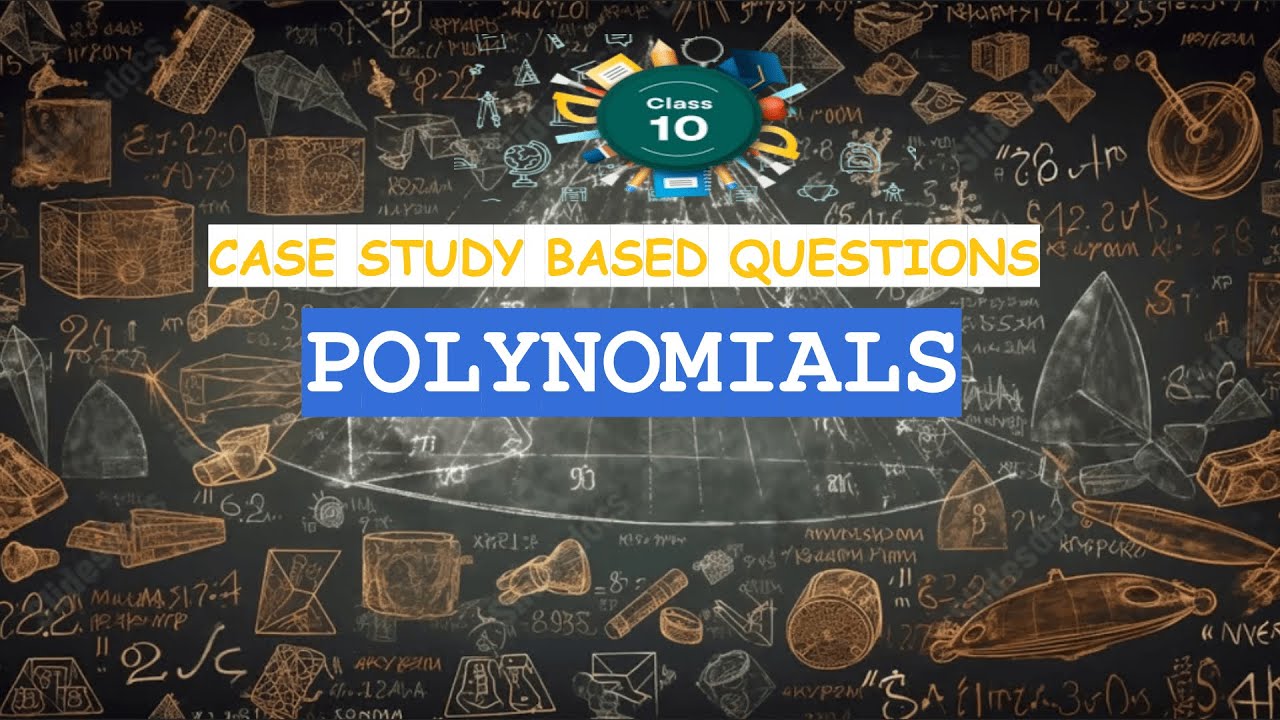 POLYNOMIALS CASE STUDY BASED QUESTIONS CLASS 10TH - YouTube