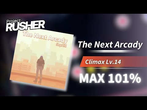 [Project : RUSHER] The Next Arcady (Climax LV.14) - 101% MAX