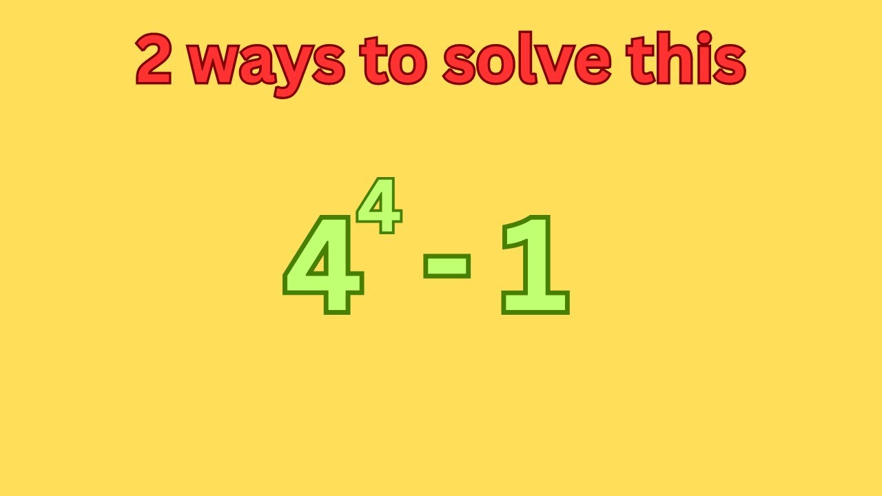 (4^4) - 1 Two Ways To Solve #maths #mathematics #math #mathematic - YouTube