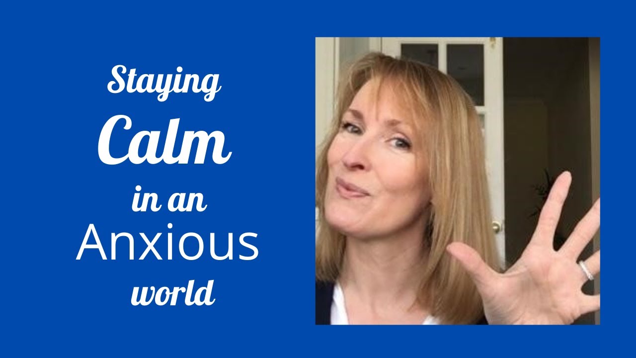 STAYING CALM IN AN ANXIOUS WORLD - YouTube