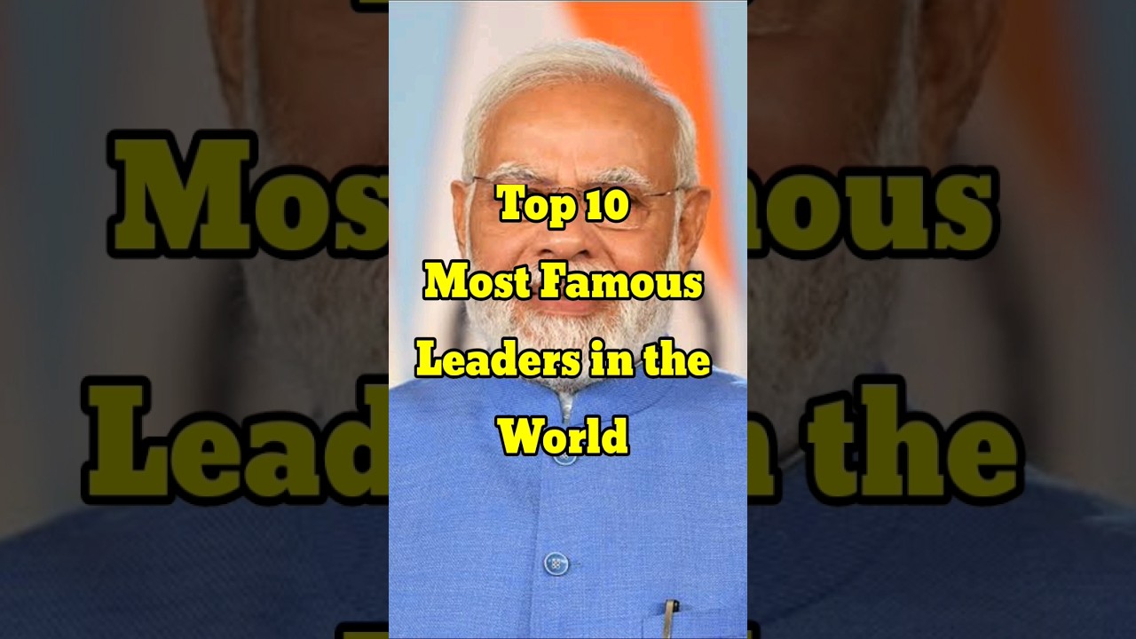 Top 10 Most Famous leaders in the world - YouTube