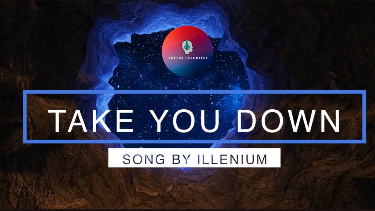 ILLENIUM - Take You Down(Lyrics) I Better Favorites - YouTube