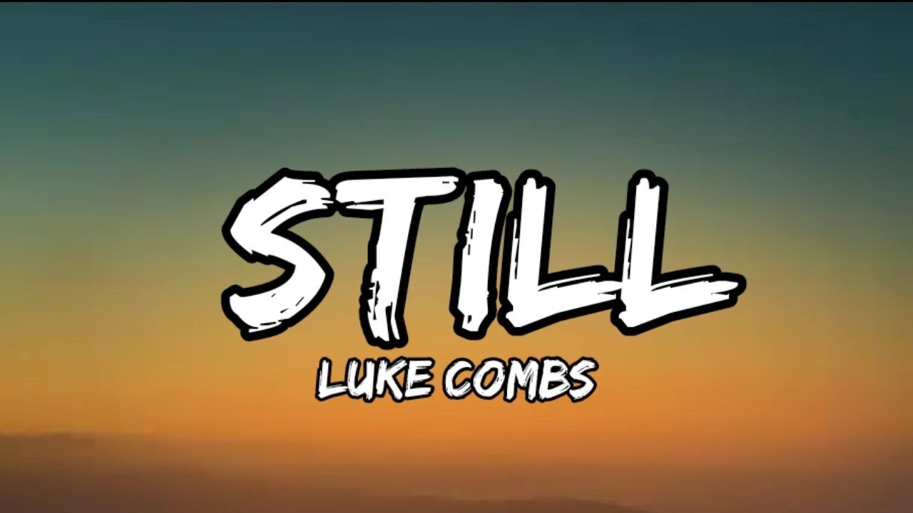 Luke Combs - Still (lyrics) - YouTube