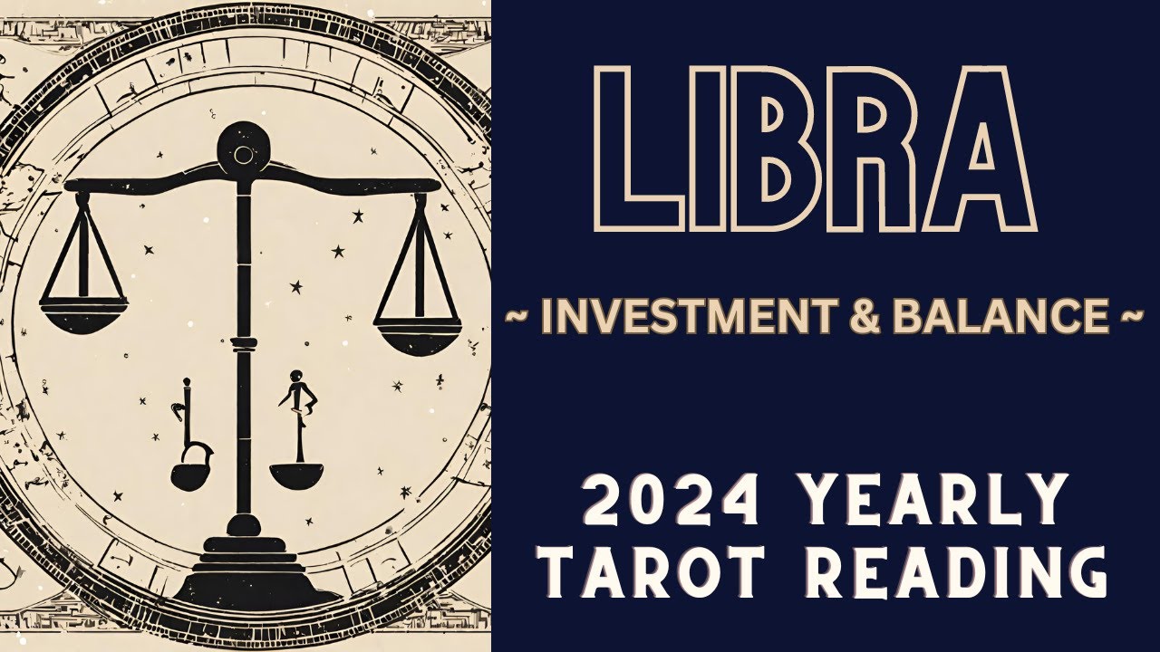 LIBRA ~ INVESTMENT AND BALANCE ~ 2024 YEARLY TAROT - YouTube