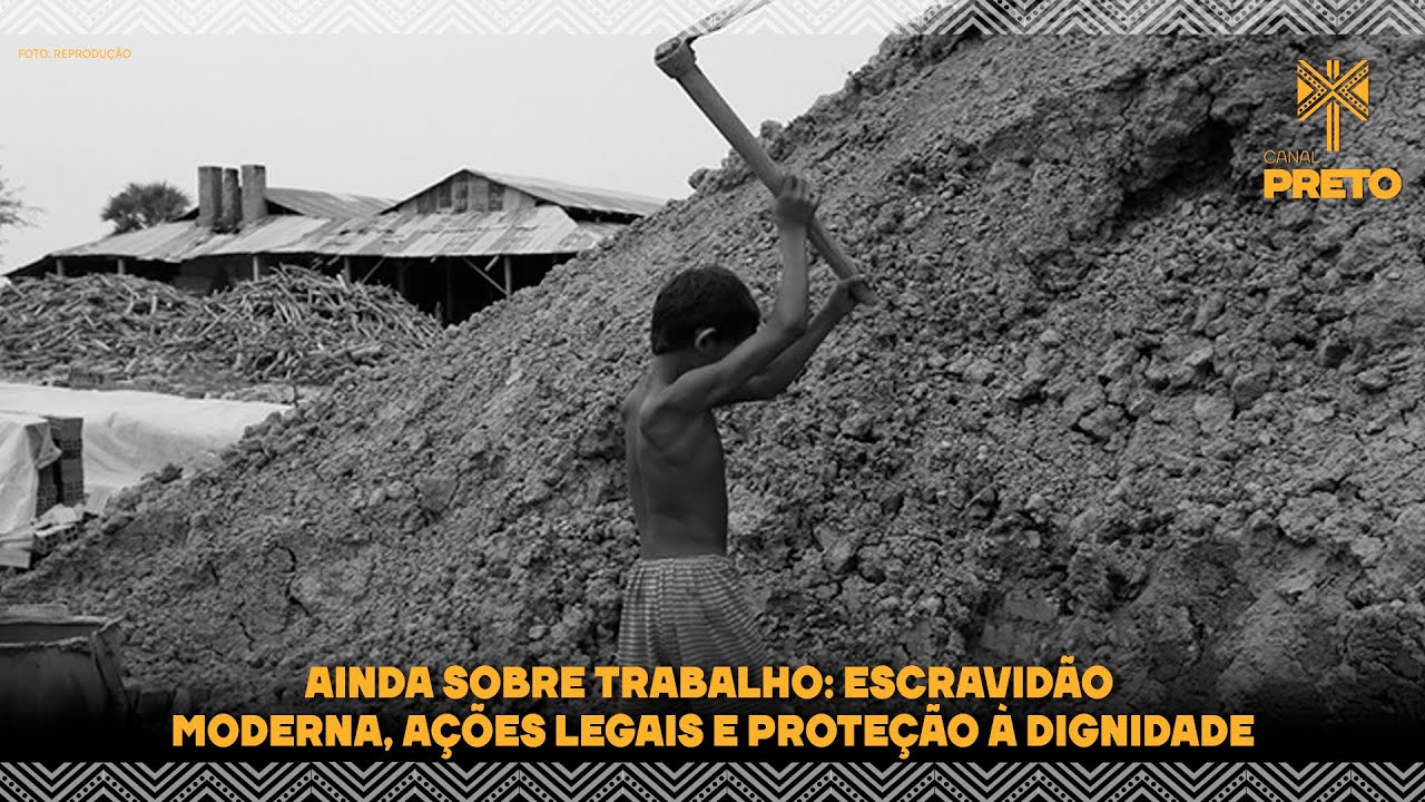 AINDA SOBRE TRABALHO: ESCRAVIDÃO MODERNA, AÇÕES LEGAIS E PROTEÇÃO À ...