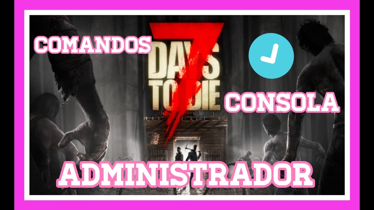 Comandos 7 Days To Die - FDPLEARN