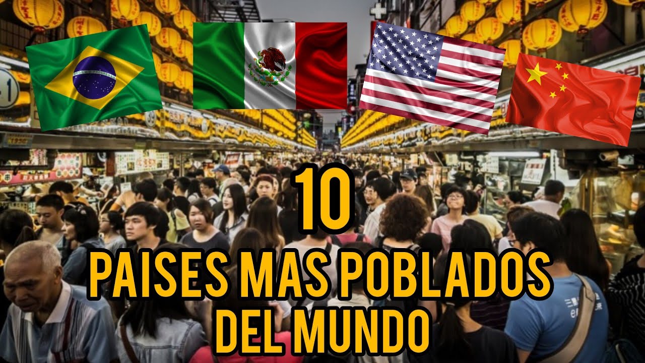 TOP 10 PAISES más POBLADOS del MUNDO - YouTube