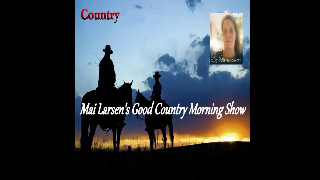 Mai Larsen's Good Country Music Morning Show January 8th, 2017 ...