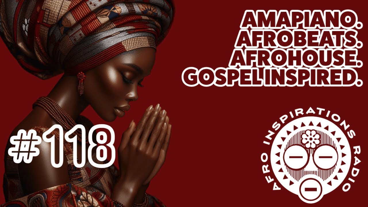 AIR #118 - Amapiano. Afrobeats. Afro+DeepHouse. Gospel Inspired. - YouTube