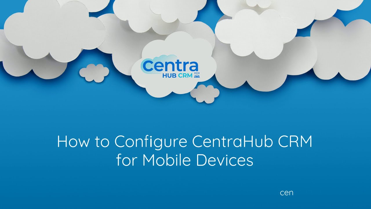 How to Configure CentraHub CRM for Mobile Devices - YouTube