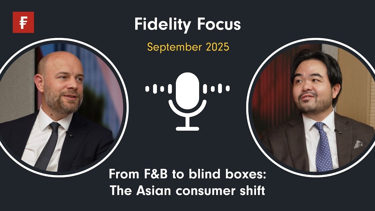 Fidelity Focus: F&B to blind boxes - The Asian consumer shift - YouTube