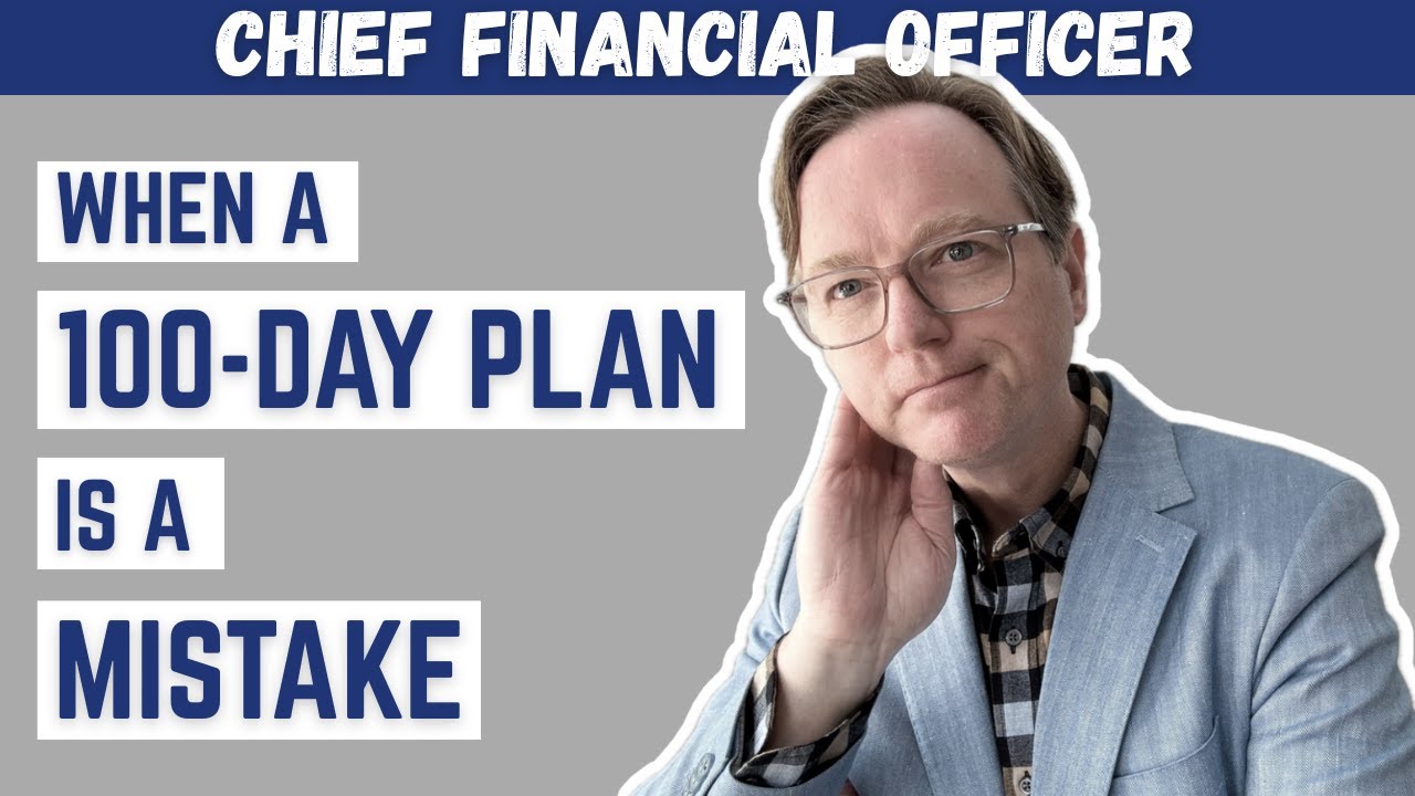 Why a 100-Day Plan Can Backfire on New CFOs (and What to Do Instead ...