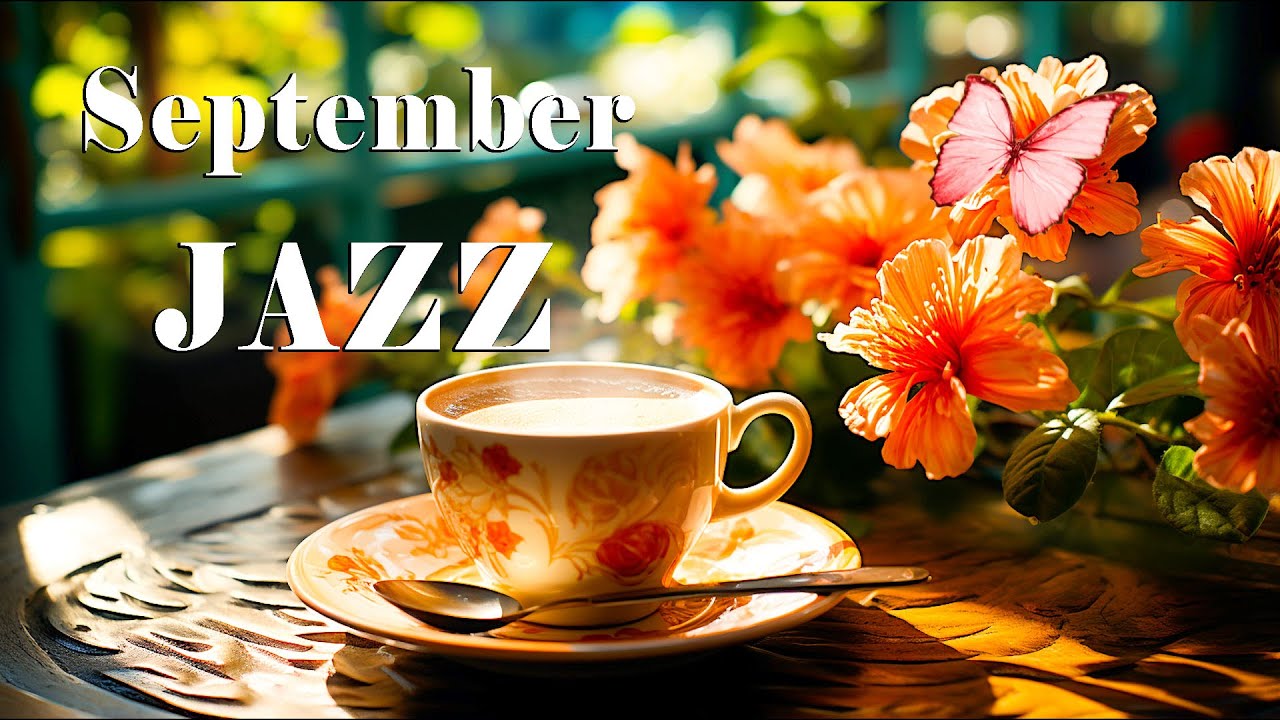 Smooth Jazz ☕ Relaxing September Coffee Jazz Music and Happy Morning ...
