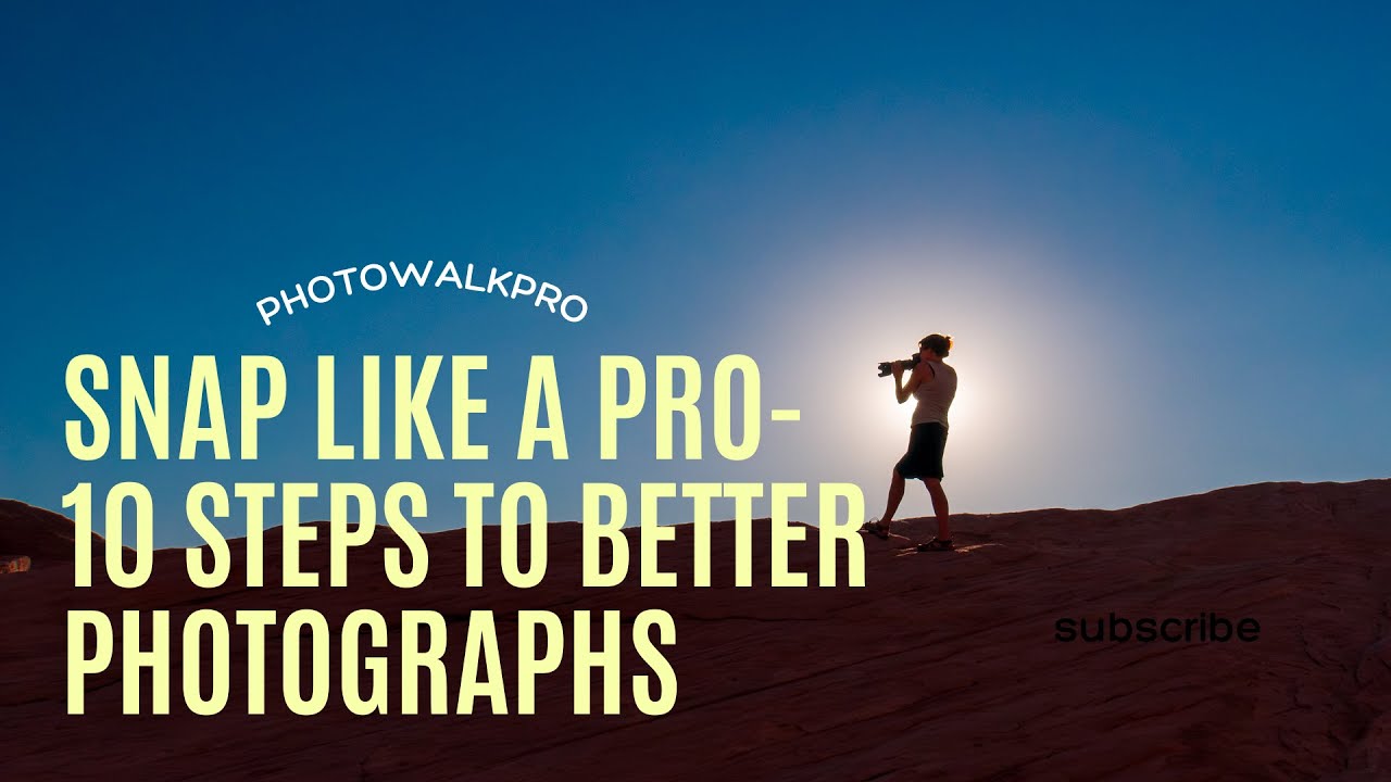 Snap Like a Pro - 10 Steps to Better Photos - YouTube