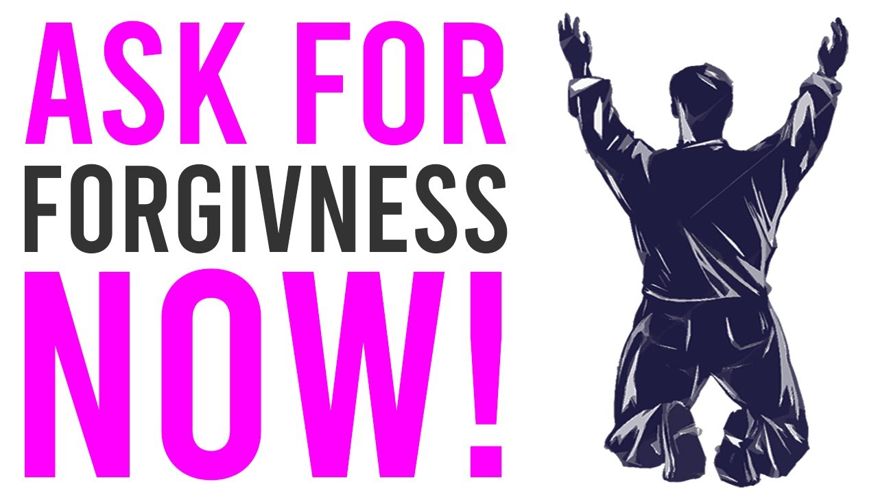 Ask For Forgiveness Now! (1st Step To Take) - YouTube