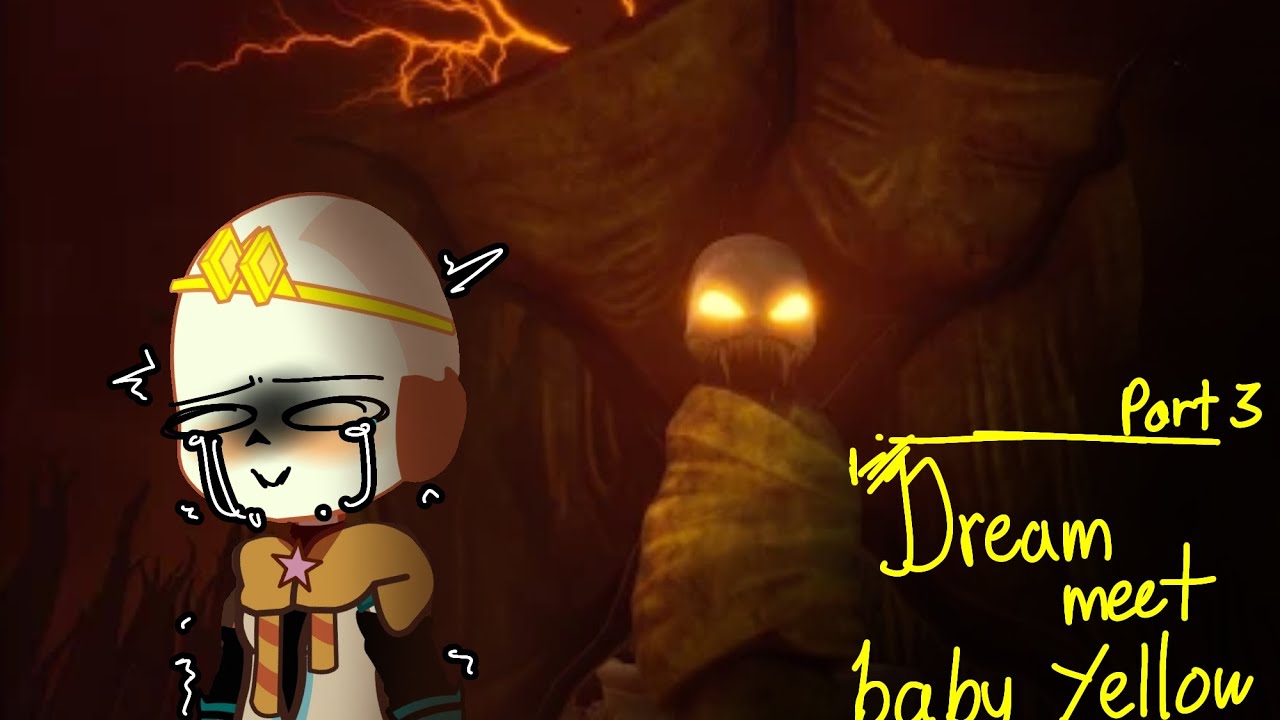 Dream meet baby in Yellow Part 3• Dream Sans • UndertaleAu • GL2 ...