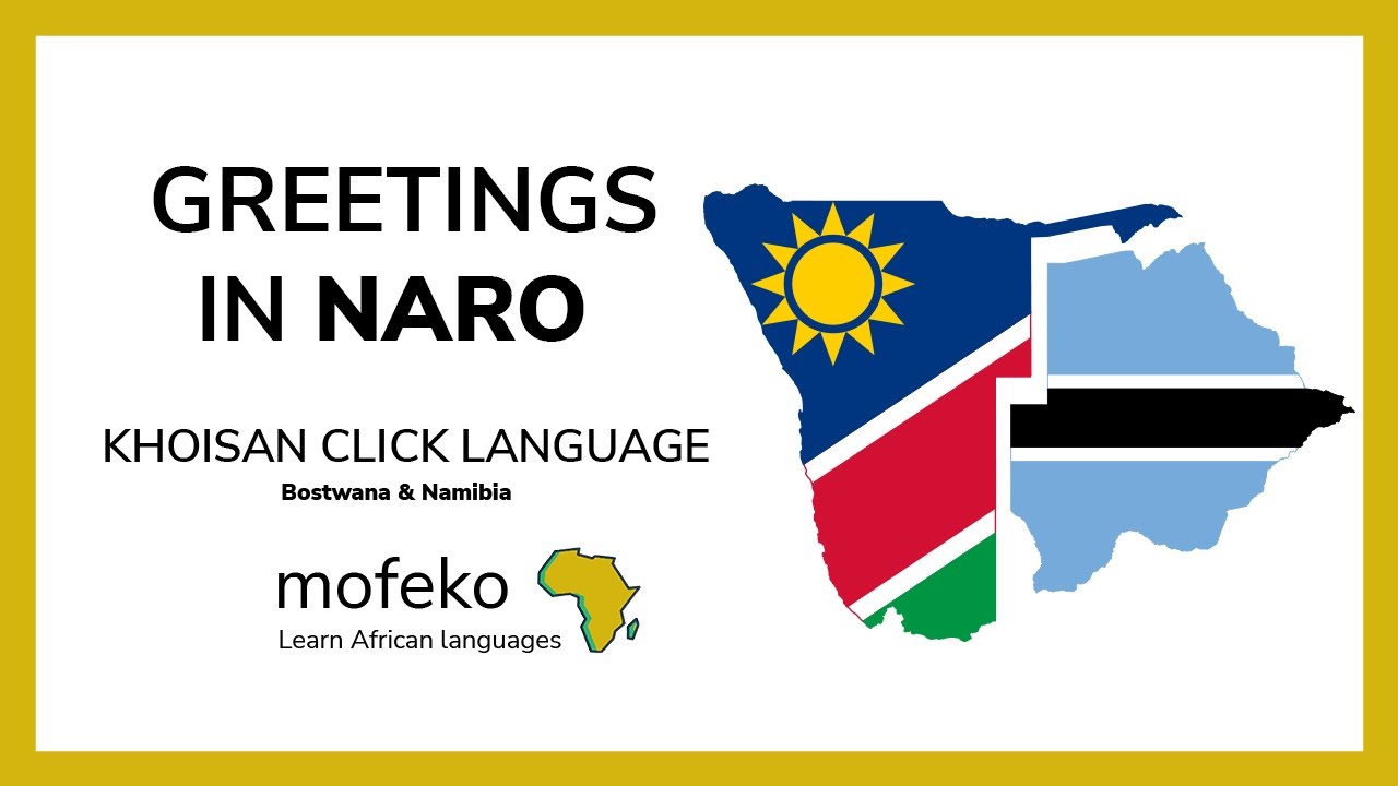 Greetings in Naro | Khoisan Click language of Botswana and Namibia ...